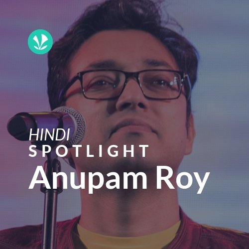 Anupam Roy - Spotlight - Latest Songs Online - JioSaavn