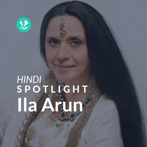 Ila Arun - Spotlight - Latest Hindi Songs Online - JioSaavn