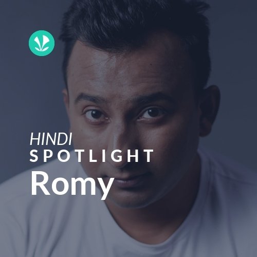 Romy - Spotlight - Latest Hindi Songs Online - JioSaavn