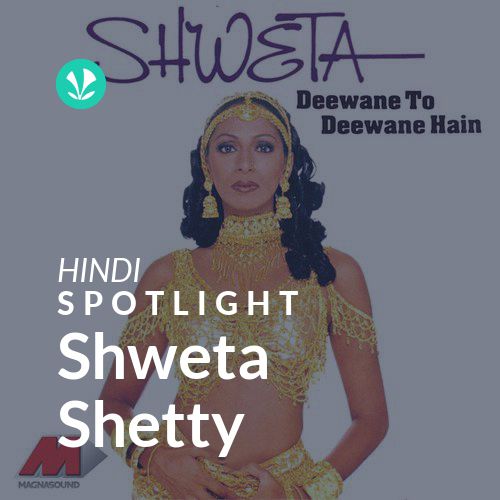 Shweta Shetty - Spotlight - Latest Hindi Songs Online - JioSaavn