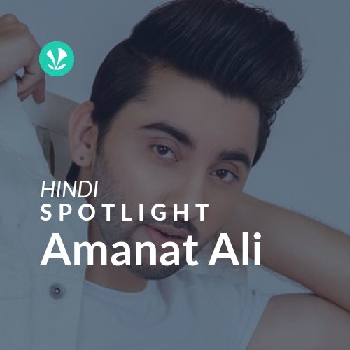 Amanat Ali - Spotlight - Latest Hindi Songs Online - JioSaavn