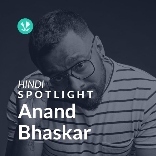 Anand Bhaskar - Spotlight - Latest Hindi Songs Online - JioSaavn
