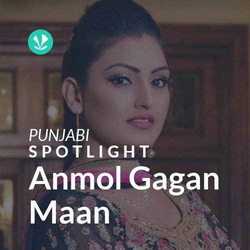 Anmol Gagan Maan - Spotlight - Latest Punjabi Songs Online - JioSaavn
