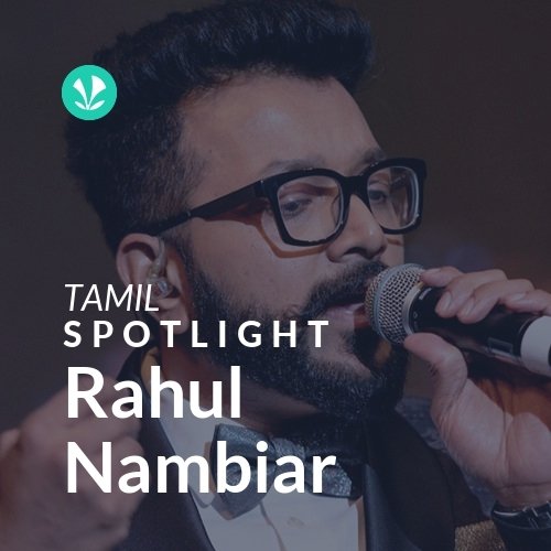 Rahul Nambiar - Spotlight - Latest Tamil Songs Online - JioSaavn