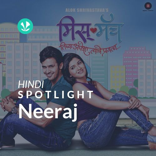 Neeraj - Spotlight - Latest Songs Online - JioSaavn