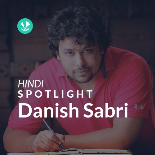 Danish Sabri - Spotlight - Latest Hindi Songs Online - JioSaavn