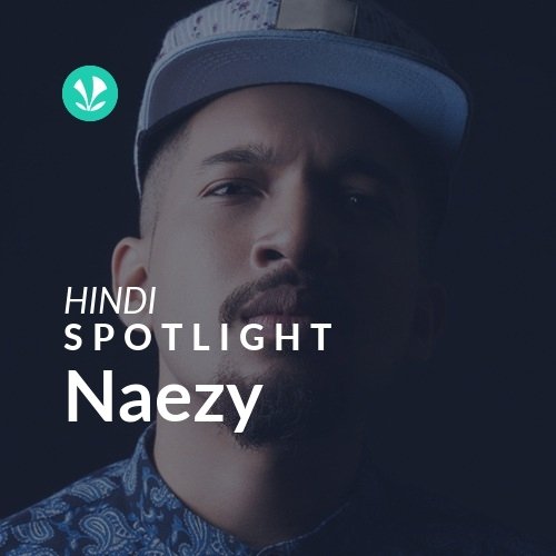 Naezy - Spotlight - Latest Hindi Songs Online - JioSaavn