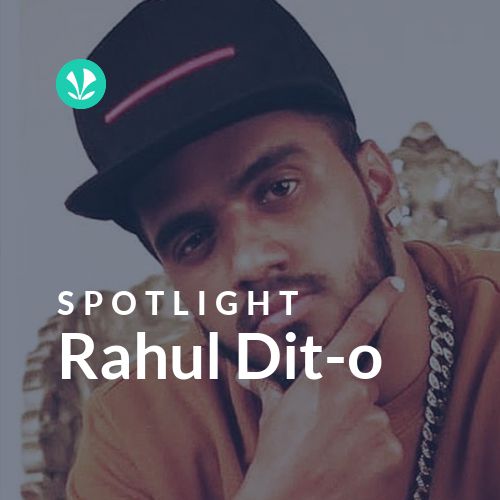 Rahul Dit-o - Spotlight - Latest Songs Online - JioSaavn