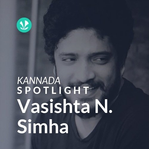 Vasishta N. Simha - Spotlight - Latest Kannada Songs Online - JioSaavn