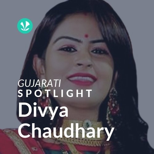 Divya Chaudhary - Spotlight - Latest Gujarati Songs Online - JioSaavn