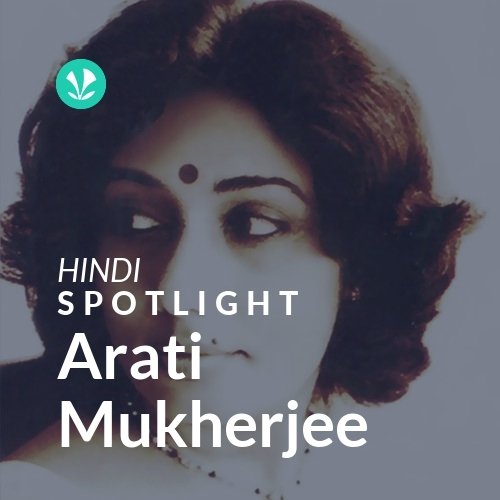 Arati Mukherjee - Spotlight - Latest Hindi Songs Online - JioSaavn